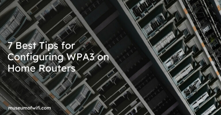 7 Best Tips for Configuring WPA3 on Home Routers