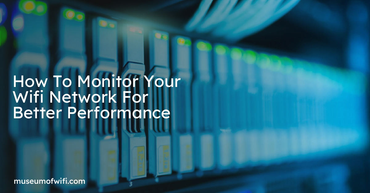 How To Monitor Your Wifi Network For Better Performance