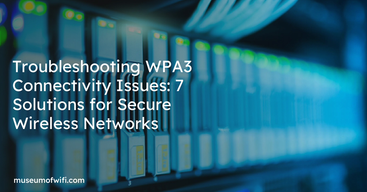 7 Solutions for WPA3 Connectivity Challenges