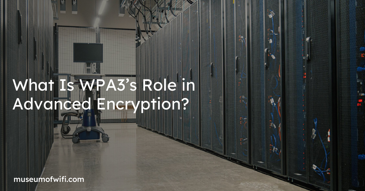 What Is WPA3's Role in Advanced Encryption?